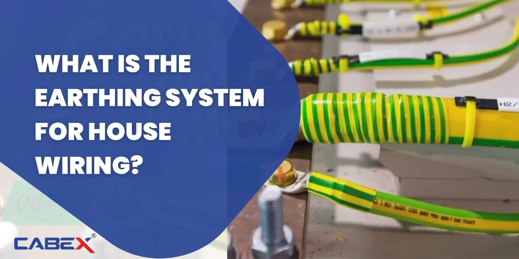 What is the Earthing System for House Wiring? - Cabexindia