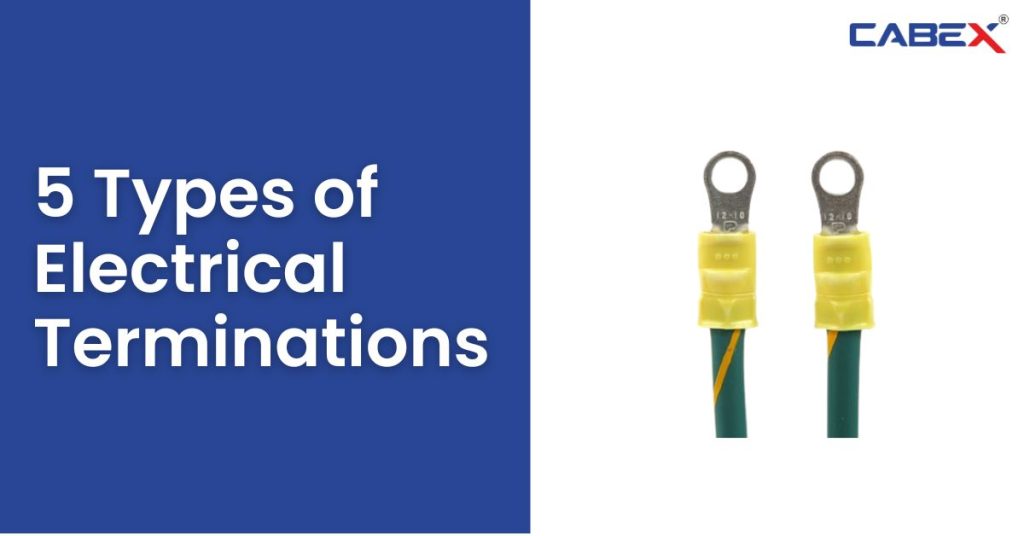 5 Types of Electrical Terminations | Cabex India Certified