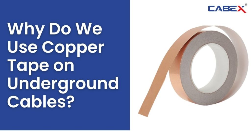 Why Do We Use Copper Tape on Underground Cables? - Cabex Electrical ...