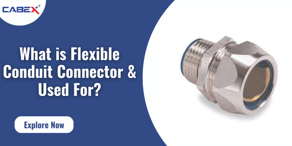 What Is Flexible Conduit Connector & Used For?