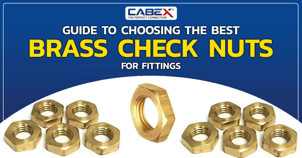 Guide to Choosing the Best Brass Check Nuts for Fittings